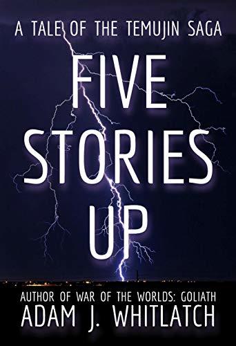Five Stories Up: A Tale of the Temujin Saga by Adam J. Whitlatch ...