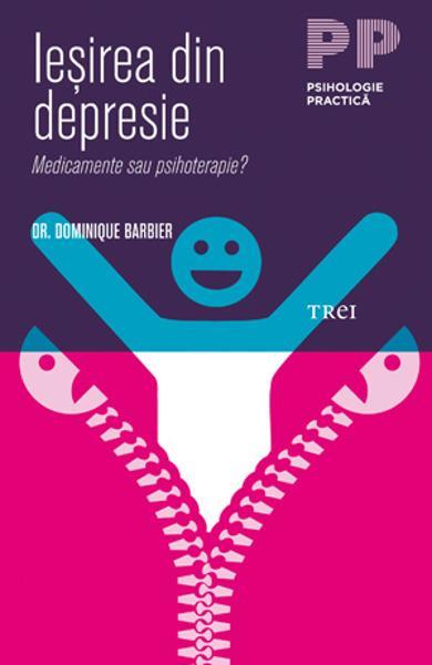 Ieşirea din depresie. Medicamente sau psihoterapie? by Dominique ...