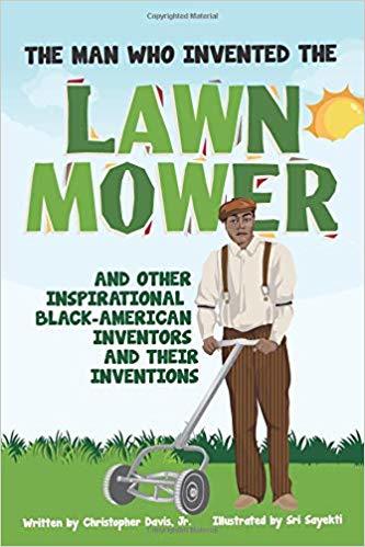 The Man Who Invented the Lawn Mower by Christoper Davis Jr. | Goodreads