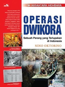 Operasi Dwikora: Sebuah Perang Terlupakan Di Indonesia by Nino Oktorino ...