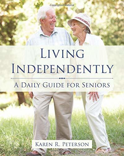 Living Independently: A Daily Guide for Seniors by Karen R Peterson ...