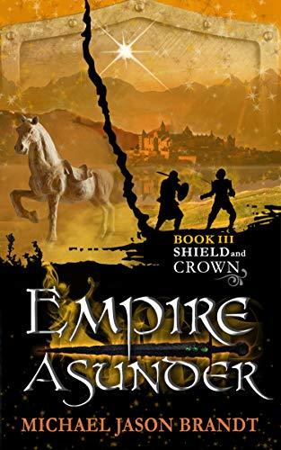 Shield and Crown (Empire Asunder Book 3) by Michael Jason Brandt ...