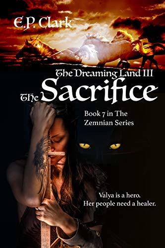 The Dreaming Land III: The Sacrifice by E.P. Clark | Goodreads
