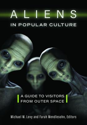 Aliens in Popular Culture by Michael M. Levy | Goodreads