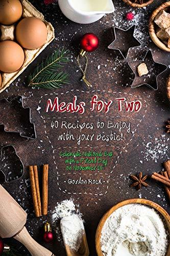 Meals for Two: 40 Recipes to Enjoy with Your Bestie! Celebrate National ...