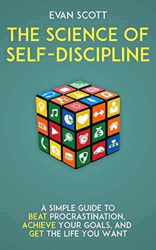 The Science of Self-Discipline: A Simple Guide to Beat Procrastination ...