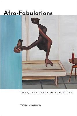 Afro-Fabulations: The Queer Drama of Black Life by Tavia Nyong’o ...