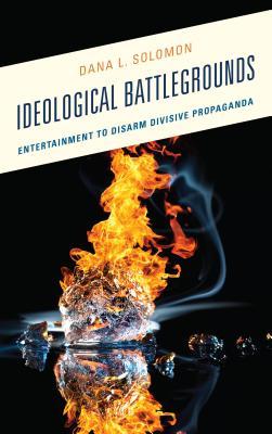 Ideological Battlegrounds: Entertainment to Disarm Divisive Propaganda ...