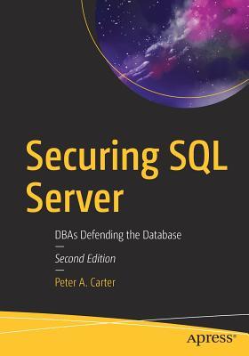 Securing SQL Server: DBAs Defending the Database by Peter A Carter | Goodreads
