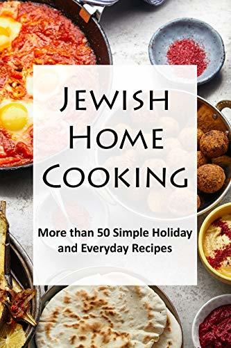 Jewish Home Cooking: More than 50 Holiday and Everyday Recipes by ...
