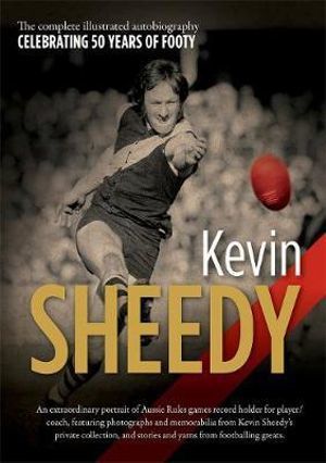 Kevin Sheedy Celebrating 50 Years Of Footy by Kevin Sheedy | Goodreads