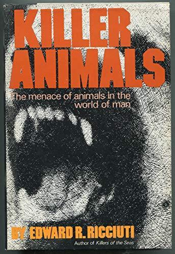 Killer Animals The Menace of Animals in the World of Man by Edward R ...