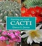 Starting Out with Cacti by David L. Jones | Goodreads