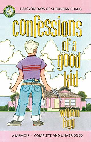 Confessions of a Good Kid by William Fogg | Goodreads