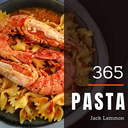 Pasta 365: Enjoy 365 Days With Amazing Pasta Recipes In Your Own Pasta ...