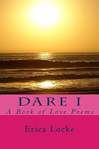 Dare I: A Book of Love Poems by Erica Locke | Goodreads