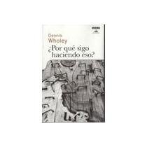 POR QUE SIGO HACIENDO ESO by Dennis Wholey | Goodreads