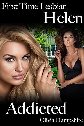 First Time Lesbian, Helen, Addicted by Olivia Hampshire | Goodreads