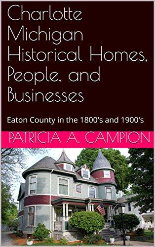 Charlotte Michigan Historical Homes, People, and Businesses: Eaton ...