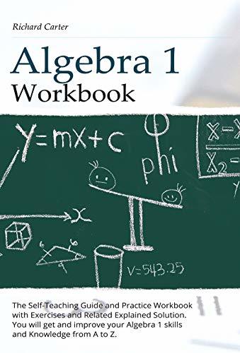 Algebra 1 Workbook: The Self-Teaching Guide and Practice Workbook with ...
