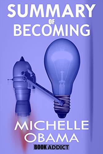 Summary of Becoming by Michelle Obama by Book Addict | Goodreads