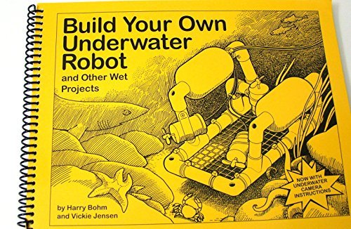 Build Your Own Underwater Robot and Other Wet Projects by Harry Bohm ...