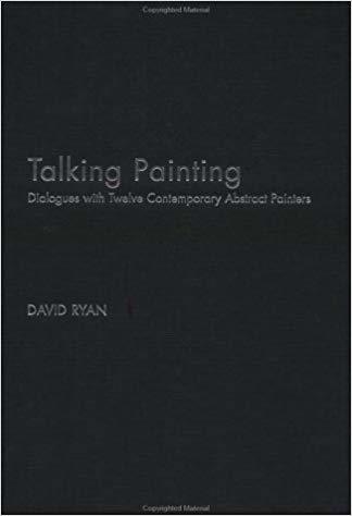Talking Painting: Dialogues with Twelve Contemporary Abstract Artists ...