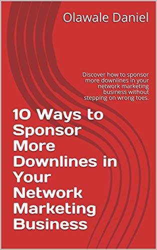 10 Ways to Sponsor More Downlines in Your Network Marketing Business by ...
