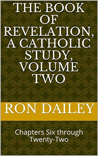 The Book of Revelation, A Catholic Study, Volume Two: Chapters Six ...