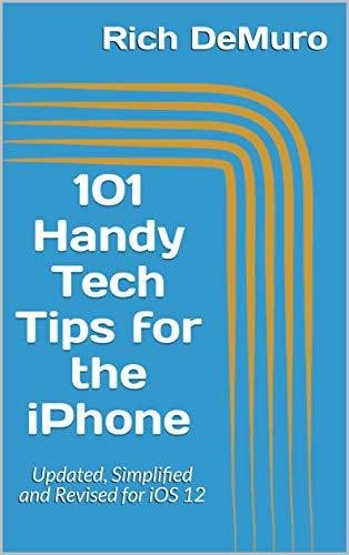 101 Handy Tech Tips for the iPhone: Updated, Simplified and Revised for ...
