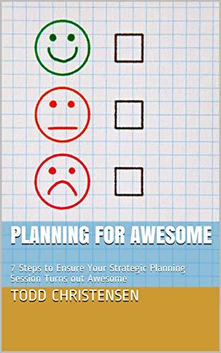 Planning for Awesome: 7 Steps to Ensure Your Strategic Planning Session ...