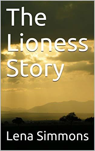 The Lioness Story by Lena Simmons | Goodreads