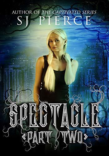 Spectacle: (The Spectacle Trilogy, # 2) by S.J. Pierce | Goodreads