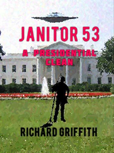 Janitor 53: A Presidential Clean by Richard Griffith | Goodreads