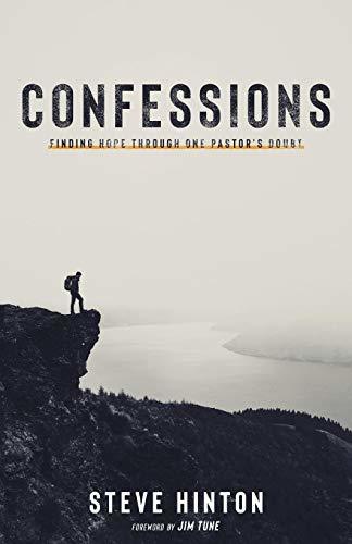 Confessions: Finding Hope through One Pastor's Doubt by Steve Hinton ...