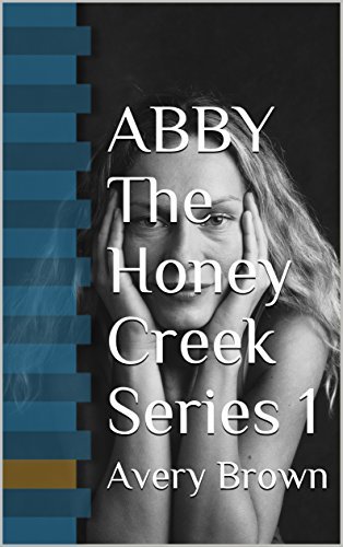 ABBY The Honey Creek Series 1 by Avery Brown | Goodreads