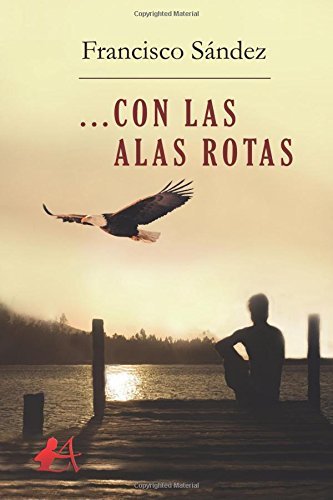 ...con las alas rotas by Francisco Sández | Goodreads