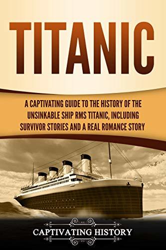 Titanic: A Captivating Guide to the History of the Unsinkable Ship RMS ...