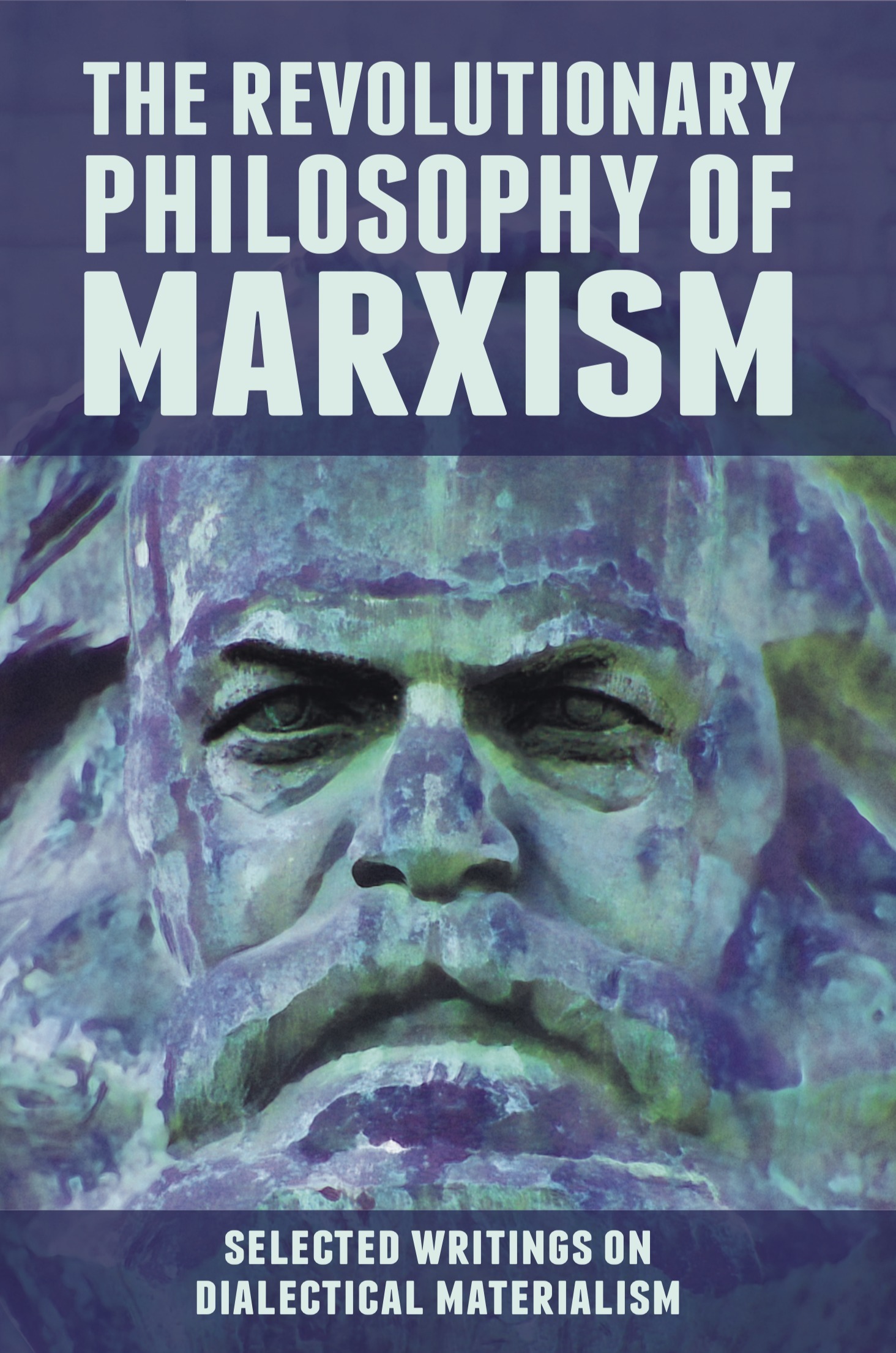 The Revolutionary Philosophy of Marxism. Selected Writings on Dialectical Materialism by Karl ...