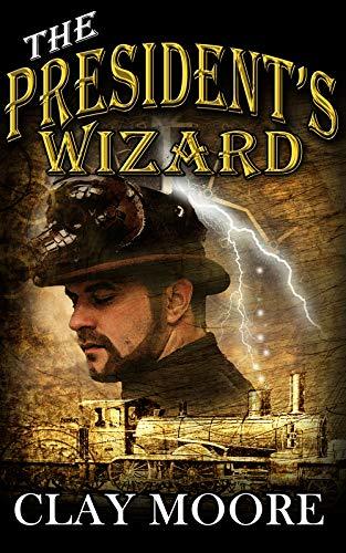 The President's Wizard by Clay Moore | Goodreads