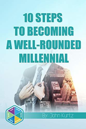 10 Steps To Becoming A Well-Rounded Millennial: Body, Soul, Mind ...