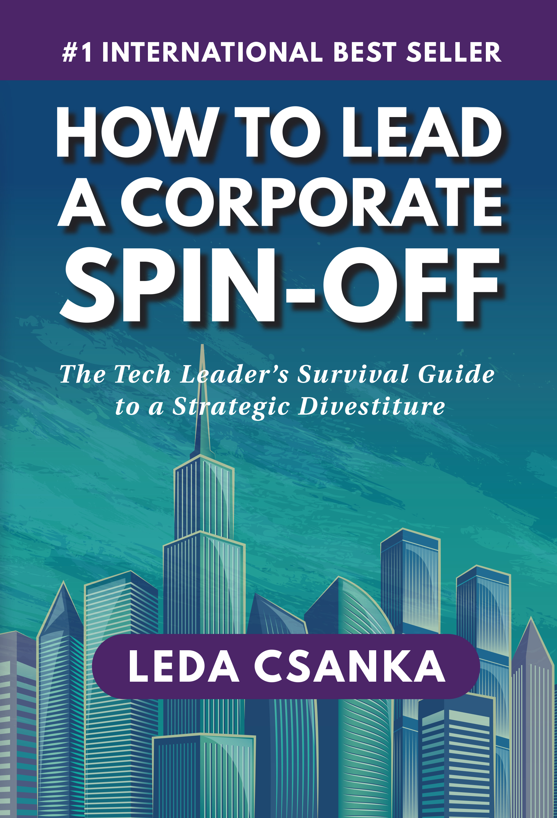 How to Lead a Corporate Spin-Off: The Tech Leader’s Survival Guide to a ...