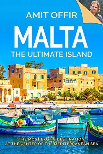 Malta, The Ultimate Island: A Traveler's Guide by Amit Offir | Goodreads