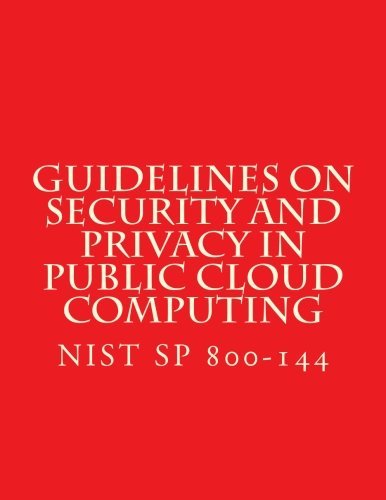 Guidelines on Security and Privacy in Public Cloud Computing NIST SP 800-144 by National ...