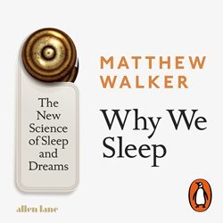 Why We Sleep: The New Science of Sleep and Dreams by Matthew Walker ...