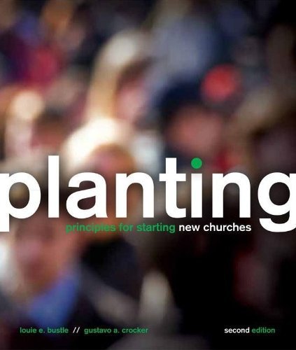 Planting: Principles for Starting New Churches - 2nd Edition by Louie ...