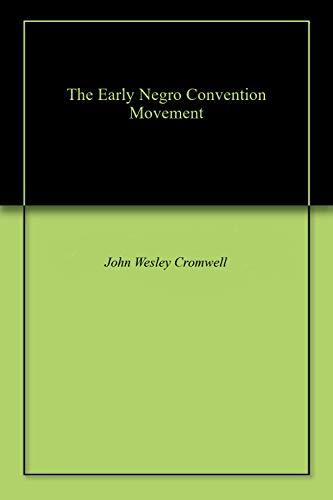 The Early Negro Convention Movement by John Wesley Cromwell | Goodreads