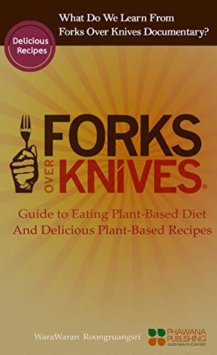 What Do We Learn From The Forks Over Knives: Guide to Healthy Eating ...