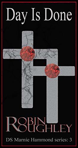 Day Is Done (DS Marnie Hammond #3) by Robin Roughley | Goodreads