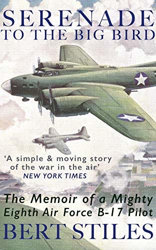 Serenade to the Big Bird [Illustrated]: The Memoir of a Mighty Eighth ...